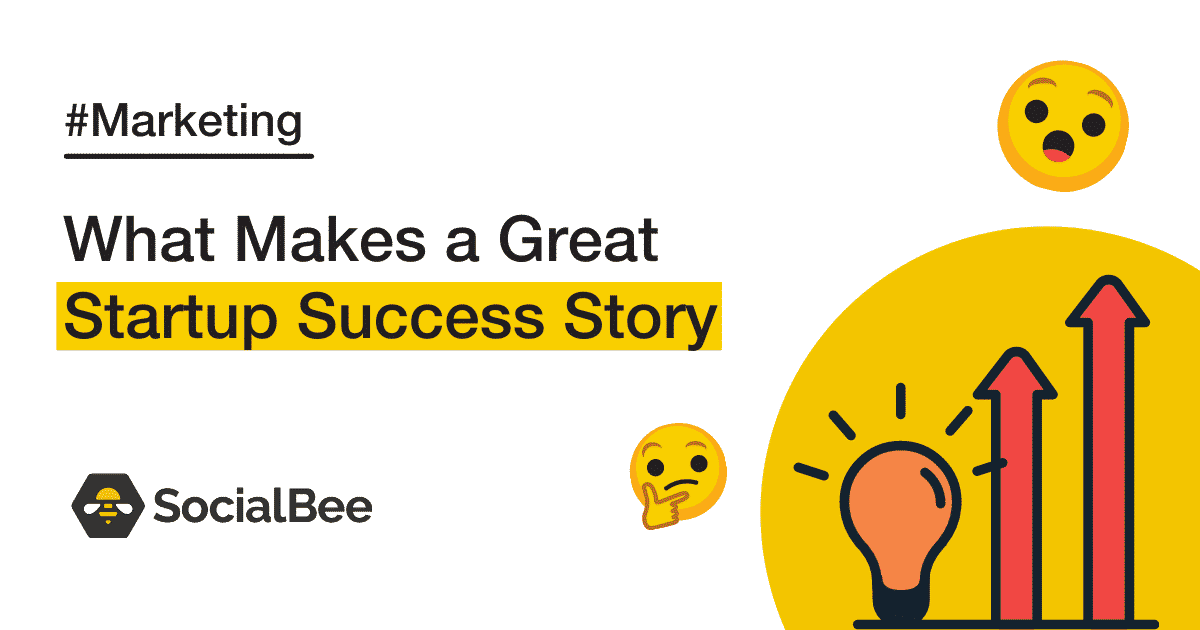 What Makes a Great Startup Success Story - SocialBee