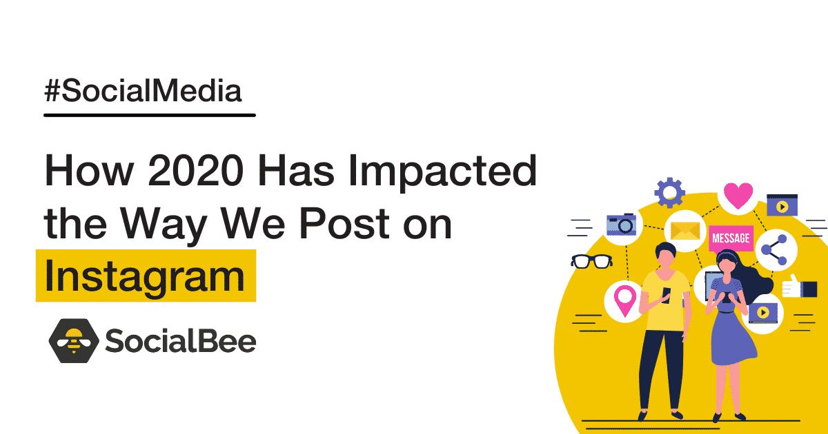 How 2020 Impacted the Way We Post on Instagram in 2021 - SocialBee