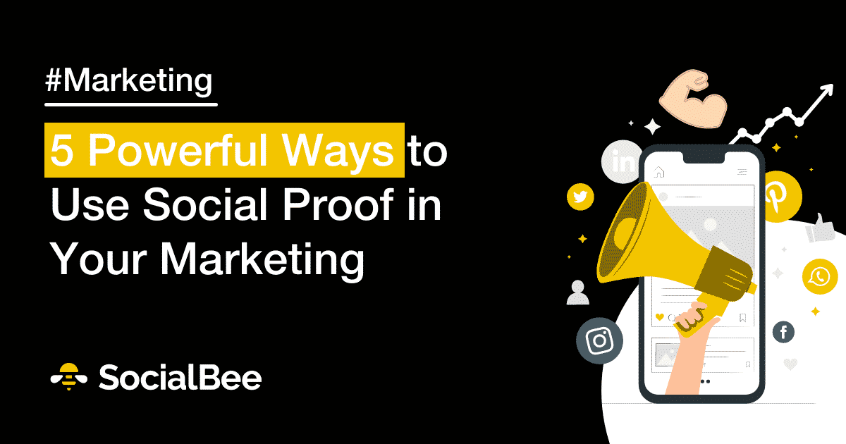 5 Powerful Ways to Use Social Proof in Your Marketing - SocialBee