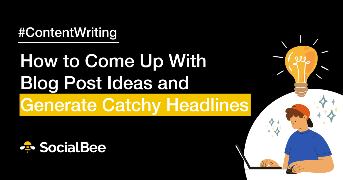 How to Come Up With Blog Post Ideas and Generate Catchy Headlines ...