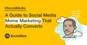 A Guide to Social Media Meme Marketing That Actually Converts - SocialBee