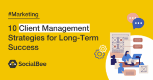 10 Client Management Strategies for Long-Term Success - SocialBee