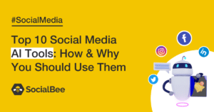 Top 10+ Social Media AI Tools: How & Why You Should Use Them - SocialBee